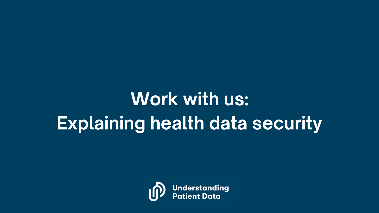 Work with us: explaining health data security | Understanding patient data